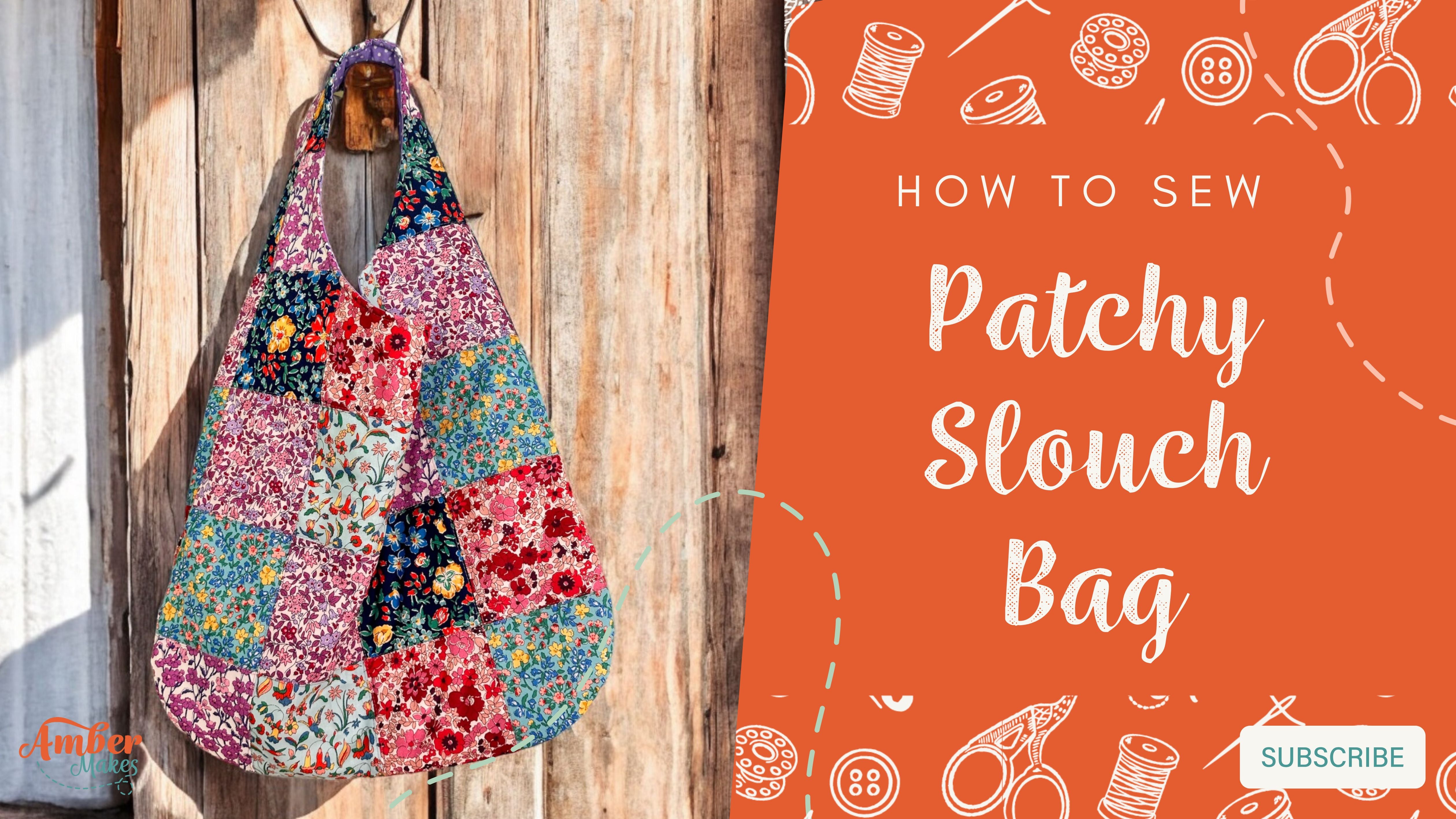 Amber Makes Sewing Tutorial - How To Sew The Patchy Slouch Bag